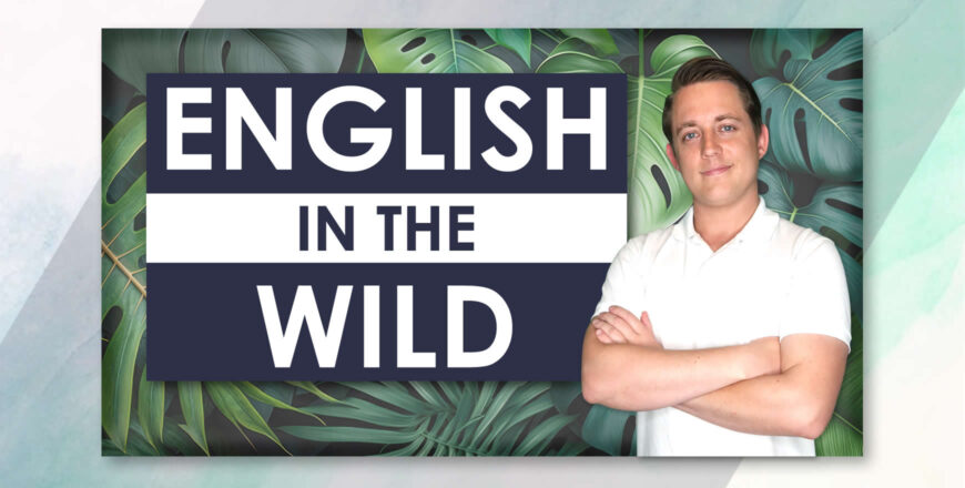 English in the Wild – English with Rhys
